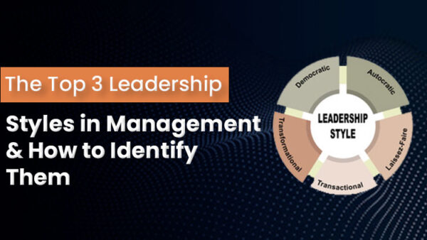 The Top 3 Leadership Styles In Management & How To Identify Them ...